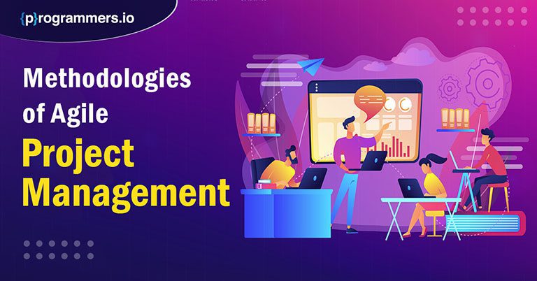 The Best Practices And Methodologies Of Agile Project Management